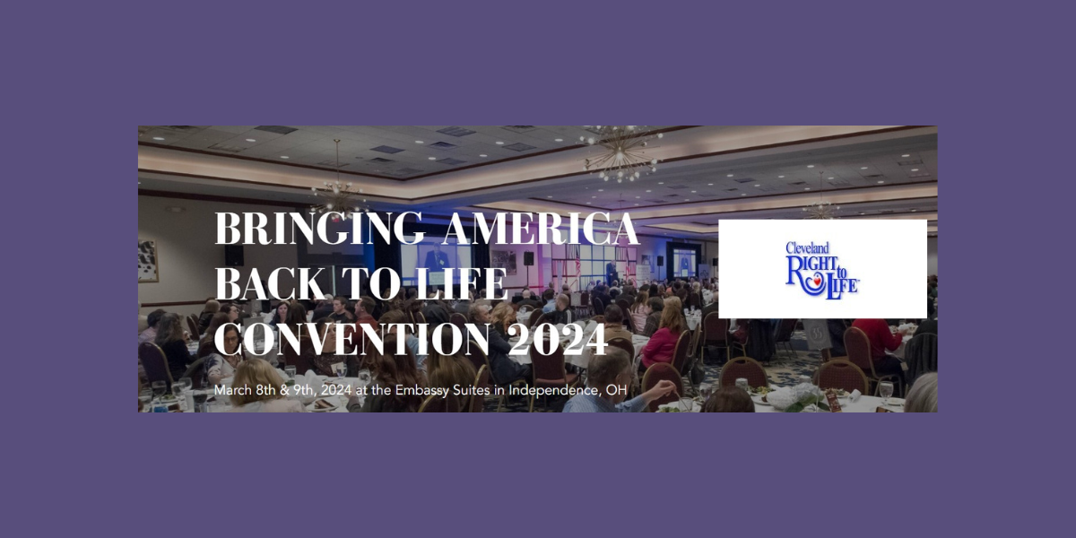 Bringing America Back to Life Convention 2024 - Cincinnati Right to Life